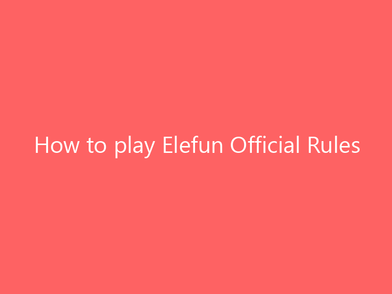 How to play Elefun Official Rules - December 2025 - Ultra food mess